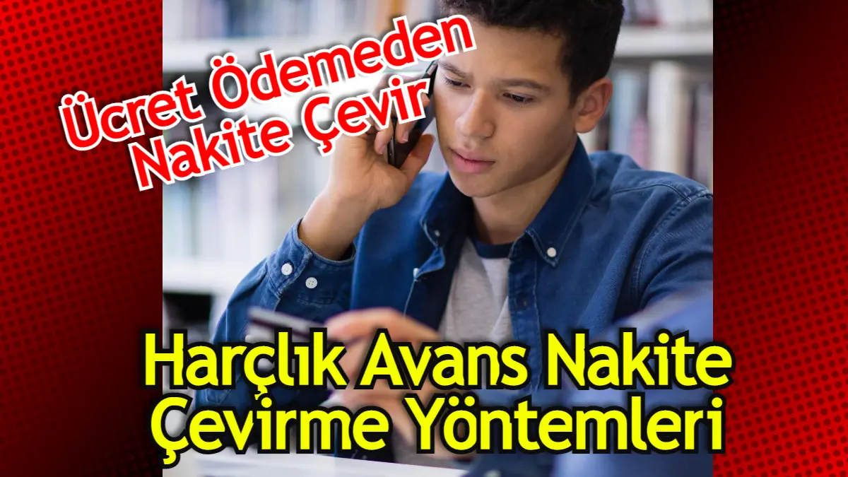 Harçlık Avans Nakite Çevirme 2023 (Yöntemleri) - Yaşam Dair İpuçları